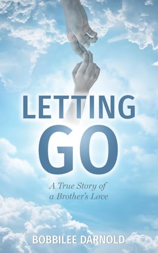 LETTING GO: A True Story of a Brother's Love by Bobbilee Darnold ...