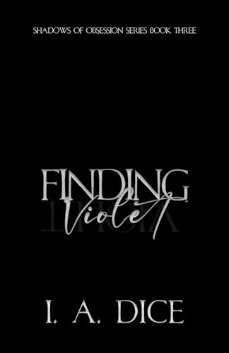 Finding Violet (Shadows of Obsession Book 3) by I.A. Dice | Goodreads
