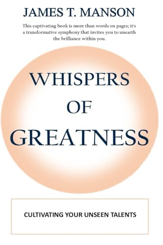 Whispers of Greatness: Cultivating Your Unseen Talents by James Manson ...