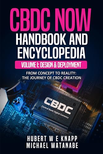 CBDC Now Handbook And Encyclopedia: Volume I: CBDC Design And ...
