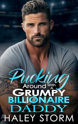 Pucking Around With A Grumpy Billionaire Daddy by Haley Storm | Goodreads