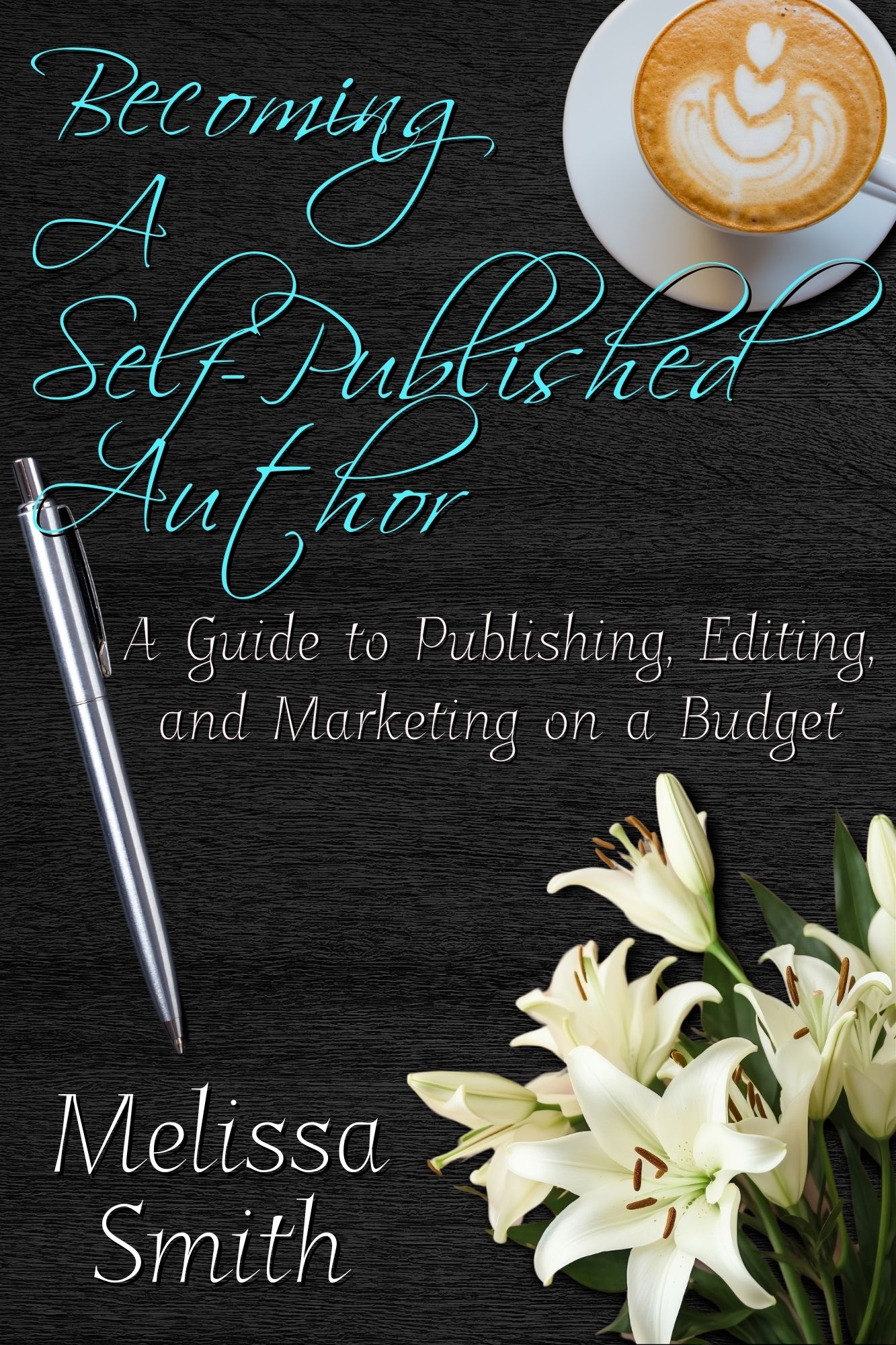 Becoming A Self-Published Author : A Guide to Publishing, Editing, and ...