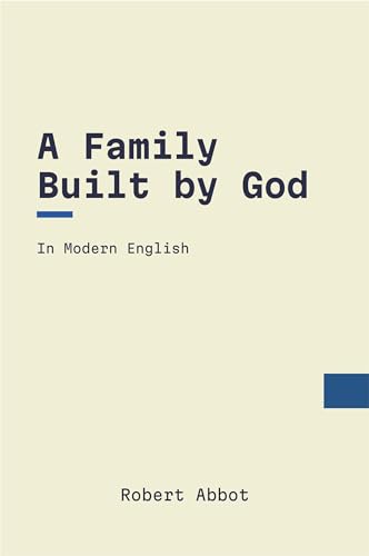 A Family Built by God: In Modern, Updated English by Robert Abbot ...