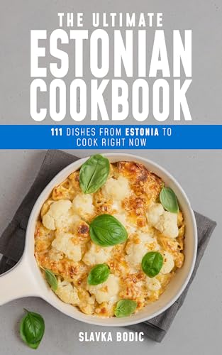 The Ultimate Estonian Cookbook: 111 Dishes From Estonia To Cook Right ...