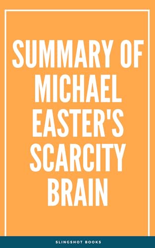 Summary of Michael Easter's Scarcity Brain by Slingshot Books | Goodreads