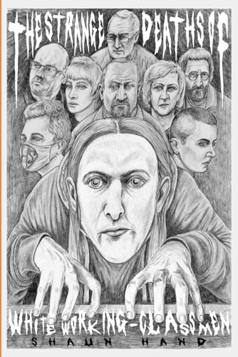 The Strange Deaths of White Working-Class Men by Shaun Hand | Goodreads