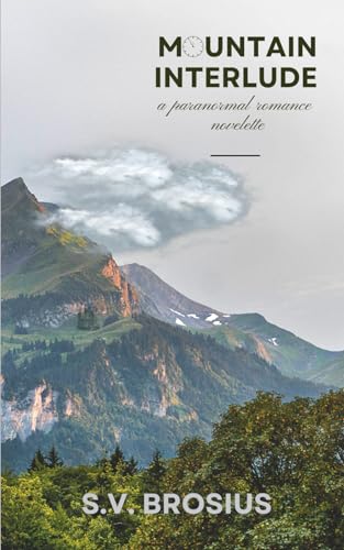 Mountain Interlude: A Paranormal Romance Novelette by S.V. Brosius ...
