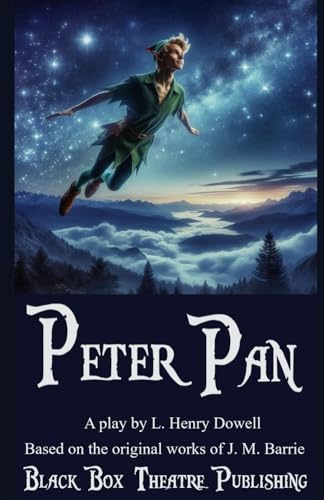 Peter Pan: A play by L. Henry Dowell. Based on the original works of J ...