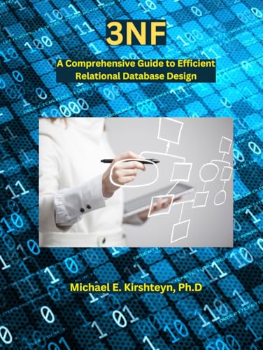 Mastering 3nf A Comprehensive Guide To Efficient Relational Database Design By Michael E