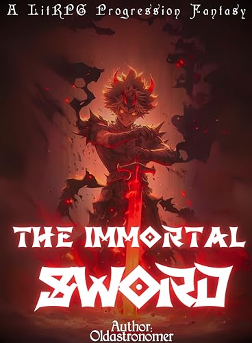 The Immortal Sword : A LitRPG Progression Fantasy by Oldastronomer ...