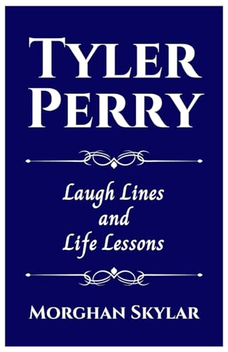 TYLER PERRY: Laugh Lines and Life Lessons by Morghan Skylar | Goodreads