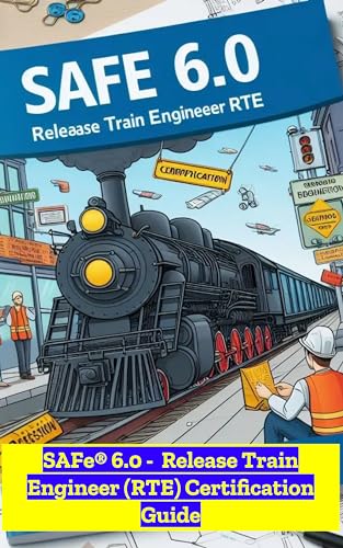 SAFe® 6.0 - Release Train Engineer (RTE) Certification Guide by MAHESH ...