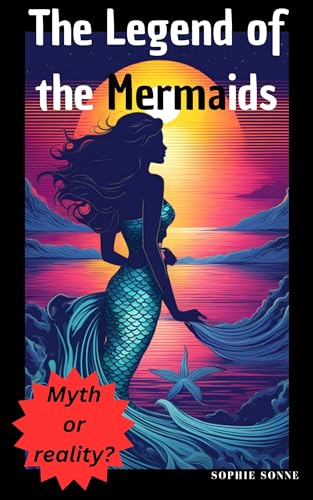 The Legend of the Mermaids: Myth or reality? by Sophie Sonne | Goodreads