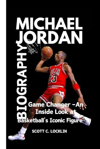 MICHAEL JORDAN BIOGRAPHY: Game Changer - An Inside Look at Basketball's ...