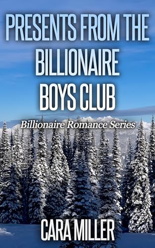Presents from the Billionaire Boys Club: Billionaire Romance Series by Cara Miller | Goodreads
