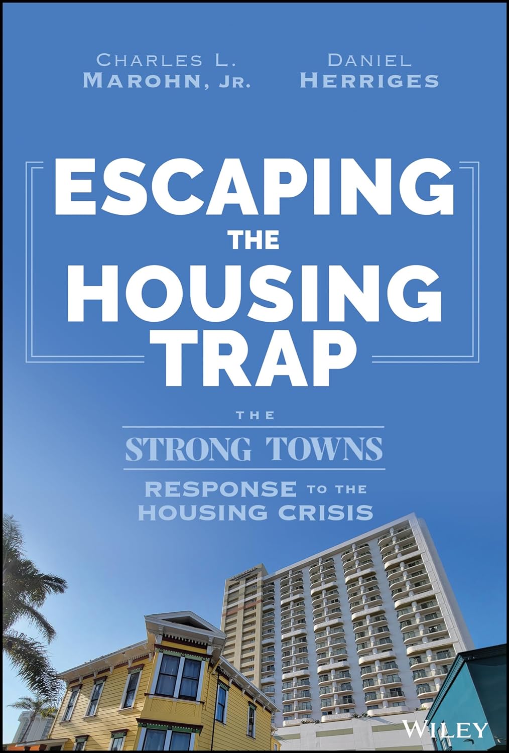 Escaping the Housing Trap: The Strong Towns Response to the Housing Crisis by Charles L. Marohn ...