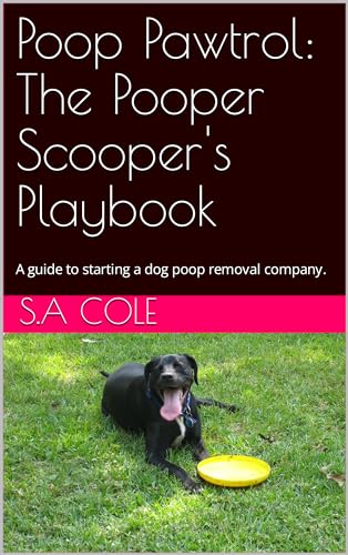 Poop Pawtrol: The Pooper Scooper's Playbook: A guide to starting a dog ...