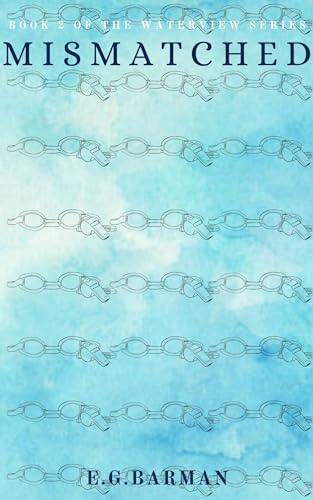 Mismatched (The Waterview Series Book 2) by E.G Barman | Goodreads