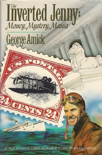 The Inverted Jenny: Money, Mystery, Mania by George Amick | Goodreads