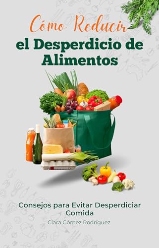 Cómo Reducir el Desperdicio de Alimentos: Consejos para Evitar ...