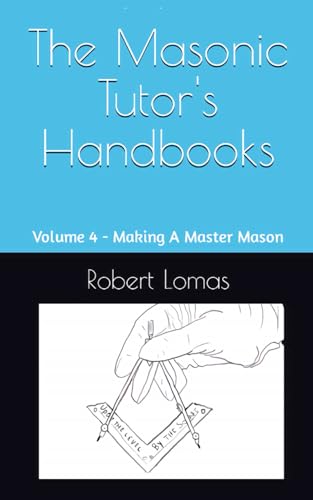 The Masonic Tutor's Handbooks: Volume 4 - Making A Master Mason by ...
