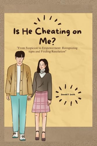 Is he cheating on me?: From Suspicion to Empowerment: Recognizing Signs ...