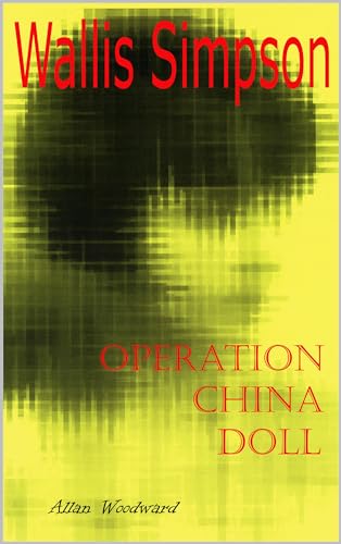 Wallis Simpson: Operation China Doll by Allan Woodward | Goodreads