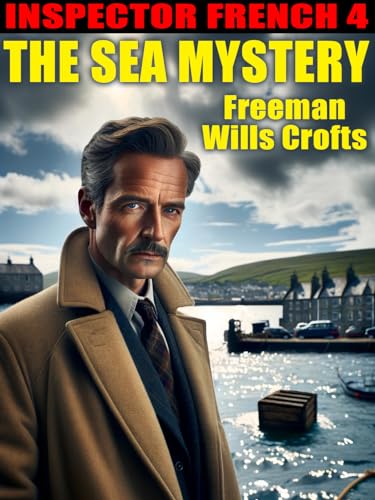 The Sea Mystery: An Inspector French Detective Story by Freeman Wills ...