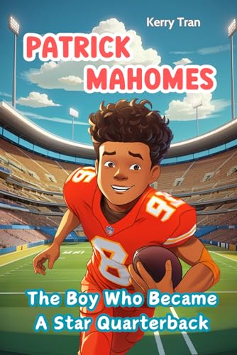 Patrick Mahomes: The Boy Who Became a Star Quarterback: Illustrated ...