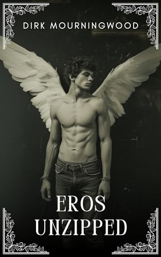 Eros Unzipped by Dirk Mourningwood | Goodreads