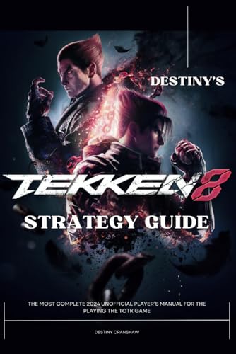 Destiny's Tekken 8 Strategy Guide Book: The Most Complete 2024 ...