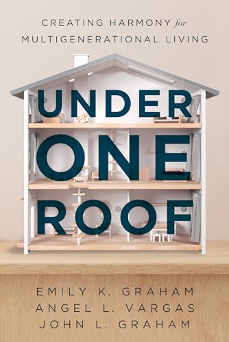 Under One Roof: Creating Harmony for Multigenerational Living by Emily ...