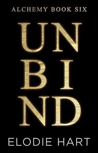 Unbind (Alchemy #6) by Elodie Hart | Goodreads