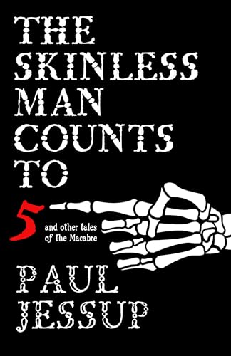 The Skinless Man Counts to Five: And Other Tales of the Macabre by Paul ...