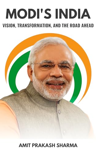 Modi's India: Vision, Transformation, and the Road Ahead by Amit ...