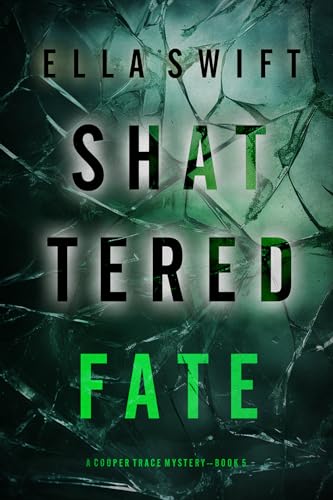 Shattered Fate (Cooper Trace FBI Suspense Thriller #5) by Ella Swift ...