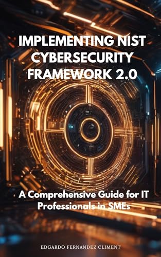 Implementing NIST Cybersecurity Framework 2.0: A Comprehensive Guide for IT Professionals in ...