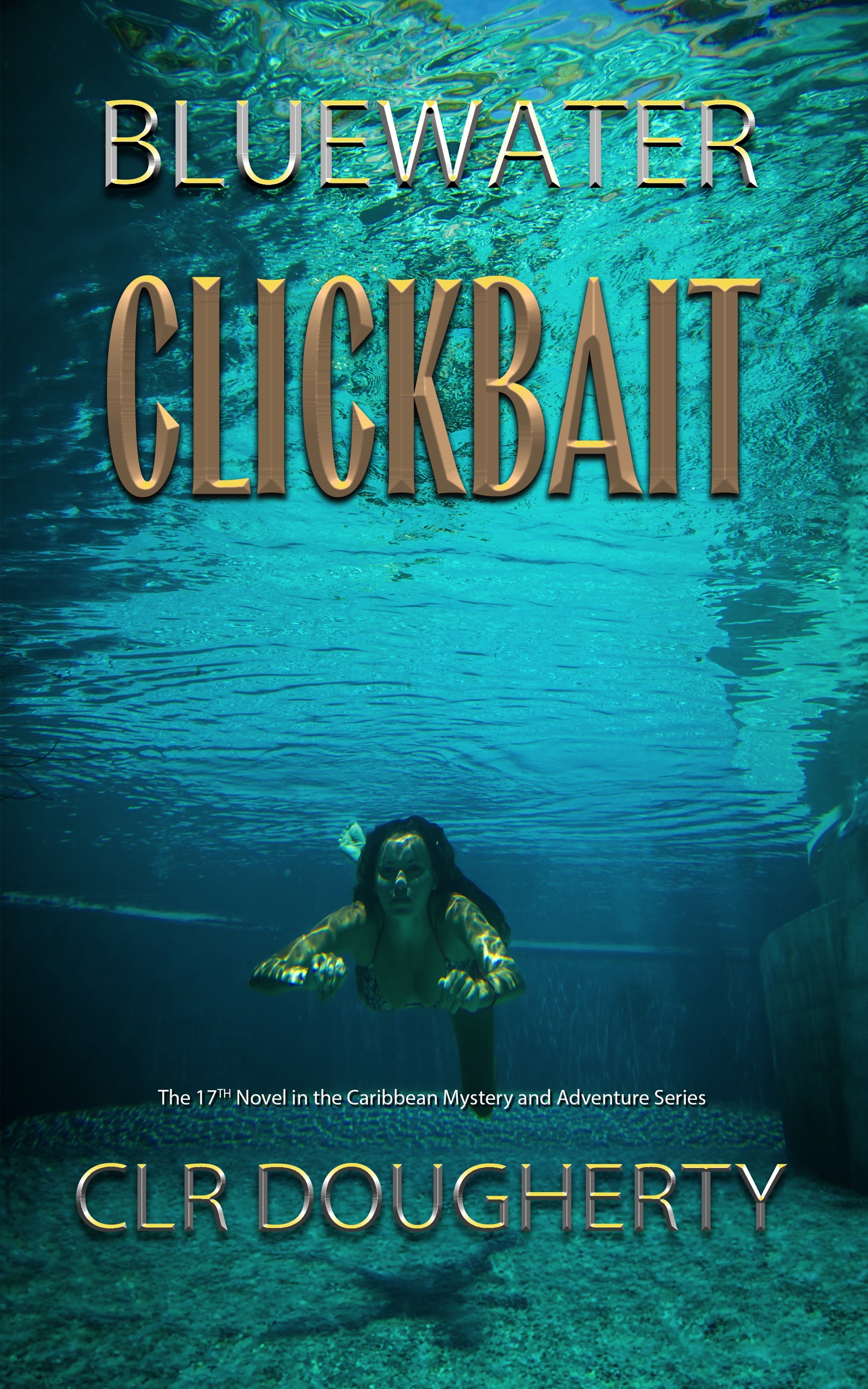 Bluewater Clickbait: The 17th Novel in the Caribbean Mystery and ...
