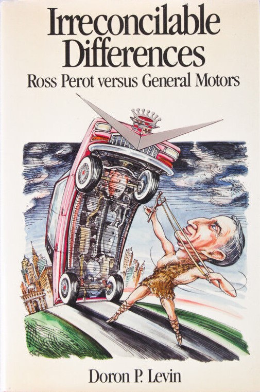 Irreconcilable Differences: Ross Perot versus General Motors by Doron P ...