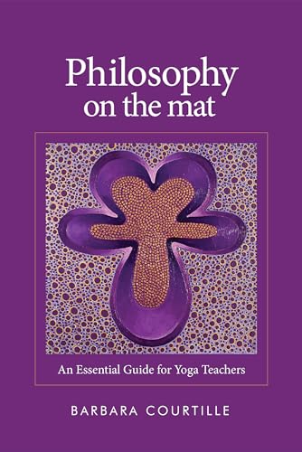 Philosophy on the Mat: An Essential Guide for Yoga Teachers by Barbara ...