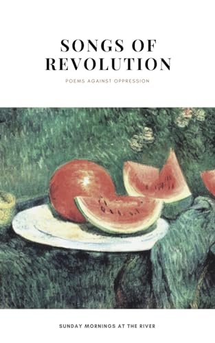 Songs of Revolution: Poems against oppression by Sunday Mornings at the ...
