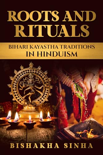 Roots and Rituals: Bihari Kayastha Traditions in Hinduism by Bishakha ...