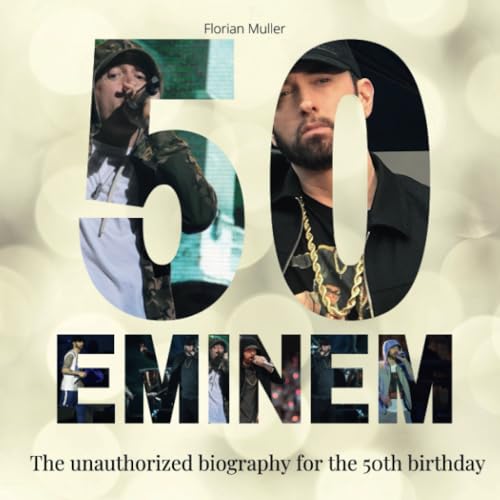 50 years of Eminem: The unauthorized biography for the 50th birthday by ...