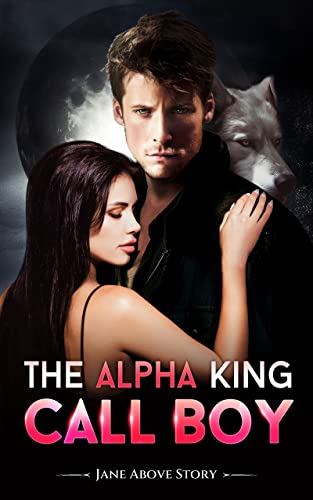 The Alpha King Call Boy: Chap 205-265 by Jane Above Story | Goodreads