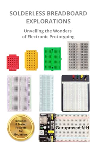 SOLDERLESS BREADBOARD EXPLORATIONS: Unveiling the Wonders of Electronic ...