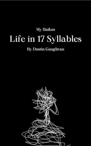 My Haikus: Life in 17 Syllables by Dustin Gaughran | Goodreads