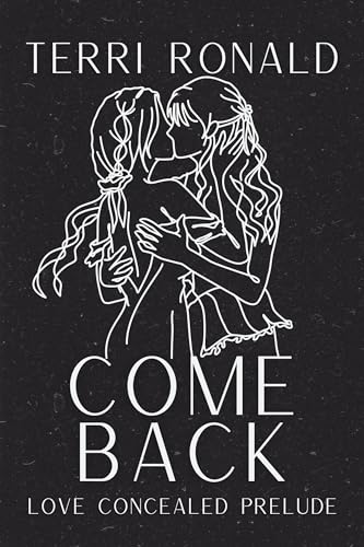 Come Back (Love Concealed) by Terri Ronald | Goodreads