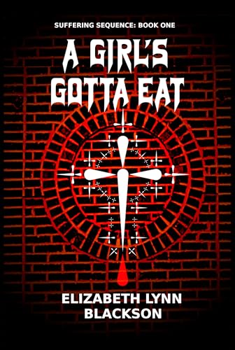 A Girl's Gotta Eat: Suffering Sequence: Book One by Elizabeth Blackson ...
