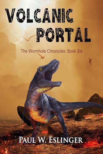 Volcanic Portal (The Wormhole Chronicles Book 6) by Paul W. Eslinger ...