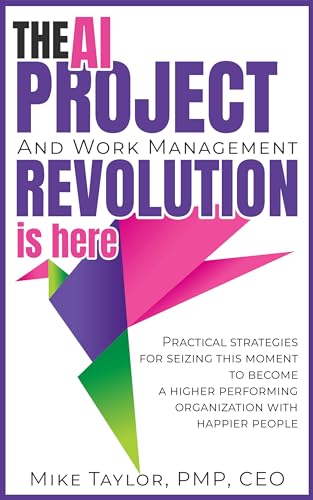 The AI Project and Work Management Revolution is here!: Practical ...